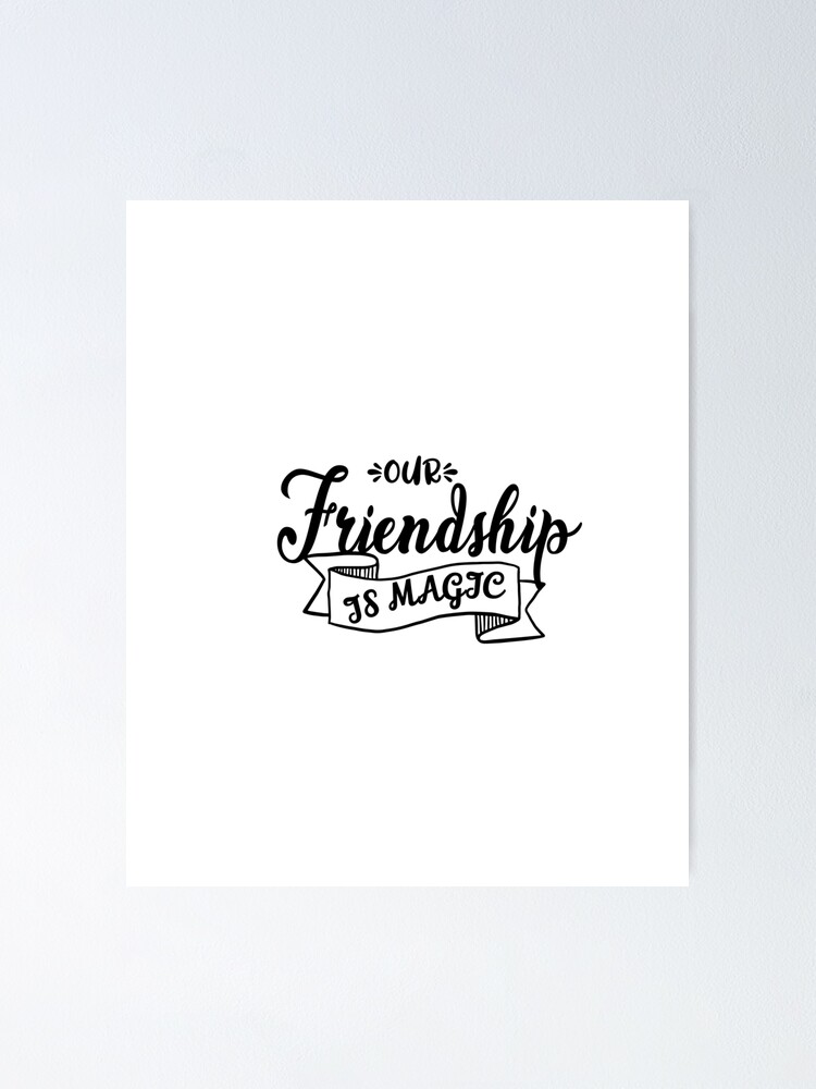 "Our friendship is Magic" Poster by Karimabel97 | Redbubble