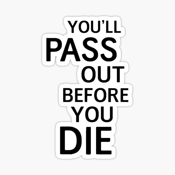 "You'll pass out before you die" Sticker by workout | Redbubble