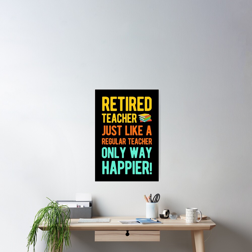 "Funny Retired Teacher" Poster for Sale by artworkbyrihen | Redbubble