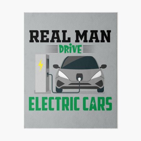 "Real men drive electric cars e-car electric car EV green energy ...