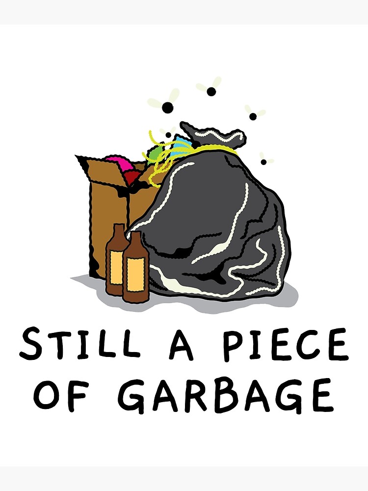 "Still A Piece Of Garbage" Poster for Sale by Trendyandstaff | Redbubble