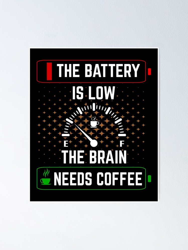 "The battery is low, the brain needs coffee" Poster for Sale by ...