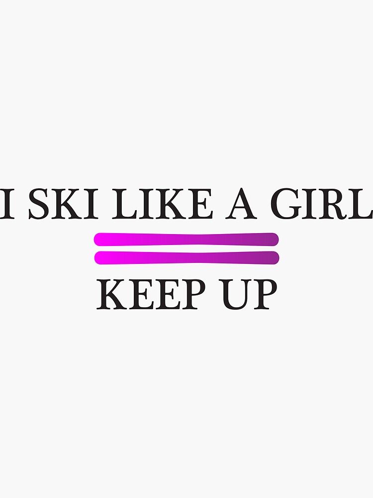 "I Ski Like A Girl" Sticker for Sale by Angela Rafter | Redbubble