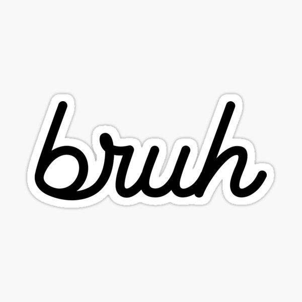 "Bruh" Sticker for Sale by AmberSiraj | Redbubble