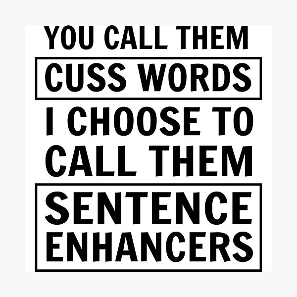 I Call Them Sentence Enhancers Photographic Prints | Redbubble