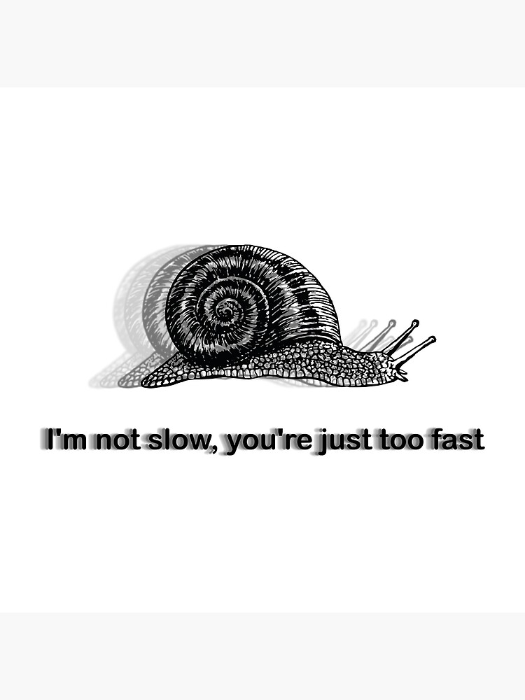 "I Am Not Slow, You Are Just Too Fast | Snail Meme | Vintage Design ...