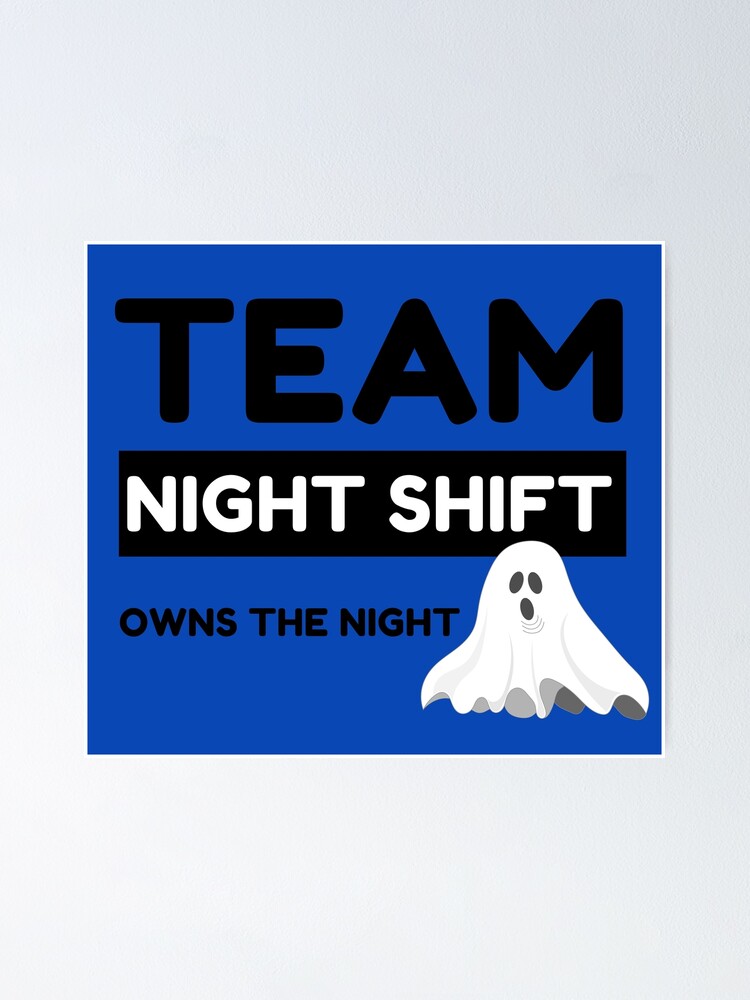 "Team Night Shift " Poster by INFIDEL | Redbubble