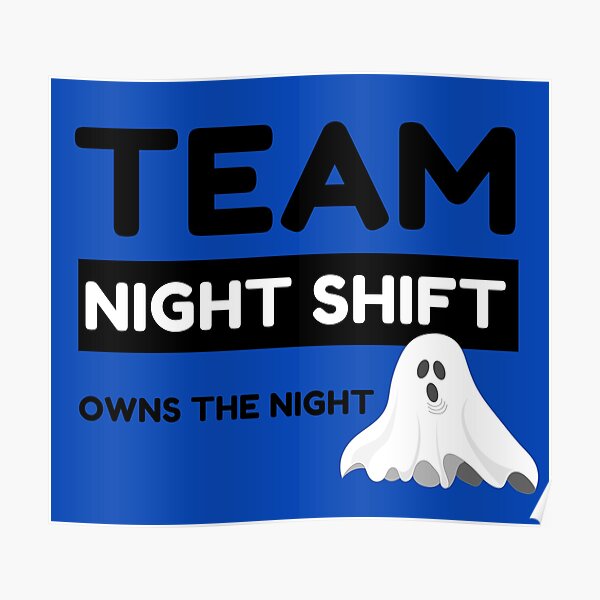 "Team Night Shift " Poster by INFIDEL | Redbubble