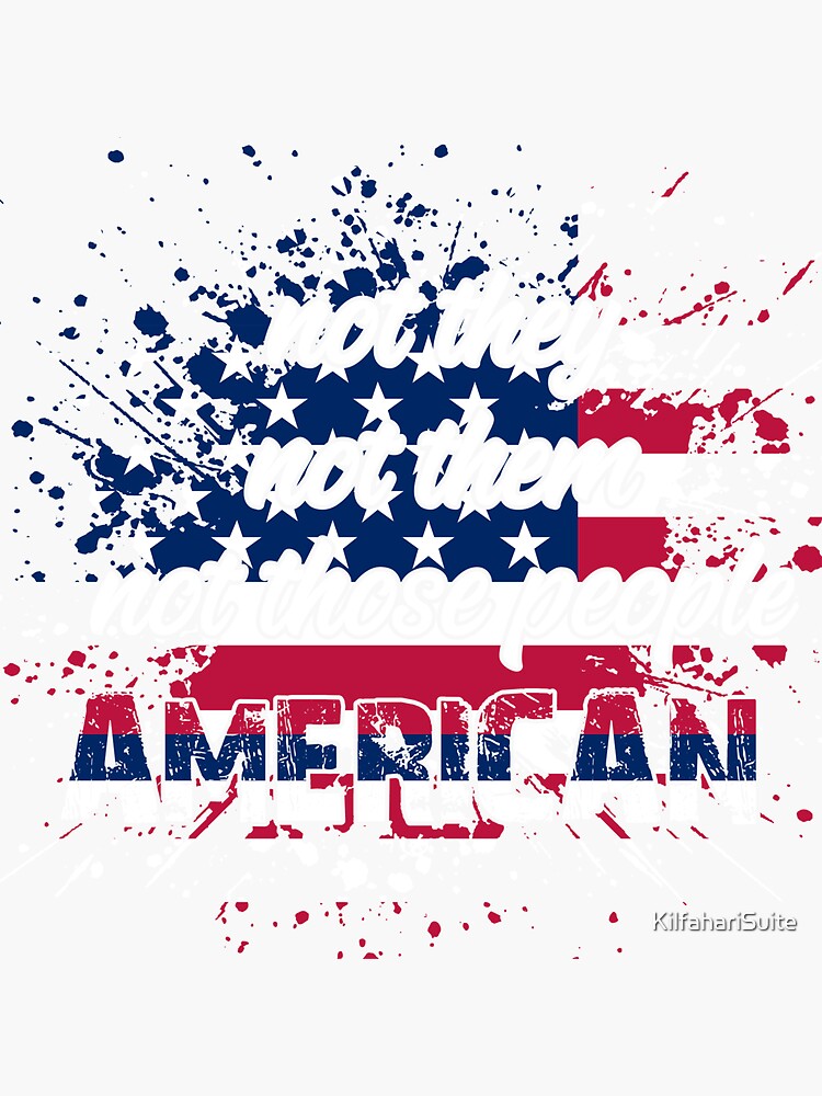 "American: Not Us Not Them American" Sticker for Sale by KilfahariSuite ...