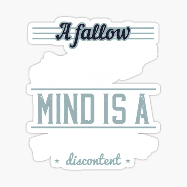 "a fallow mind is a field of discontent " Sticker for Sale by ...