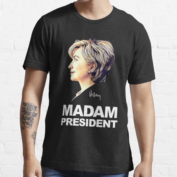 "Hillary Clinton Madam President" T-shirt for Sale by shaggylocks ...