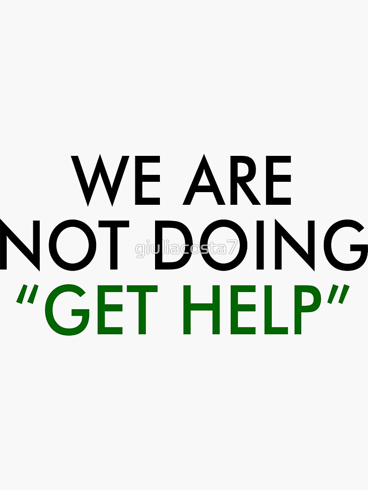 "we are not doing get help" Sticker for Sale by giuliacosta7 | Redbubble