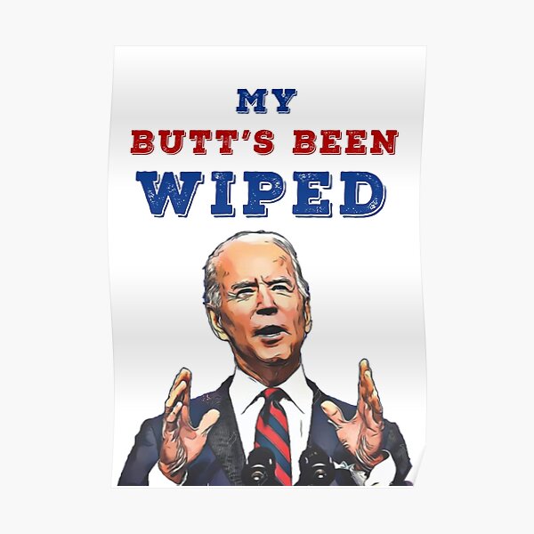 "My Butt's Been Wiped- Sleepy Joe Biden Meme" Poster for Sale by ...