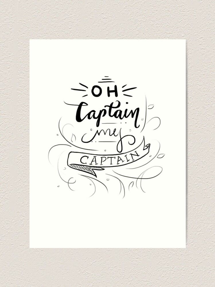 "Oh Captain, My Captain" Art Print for Sale by ACWilliuam | Redbubble