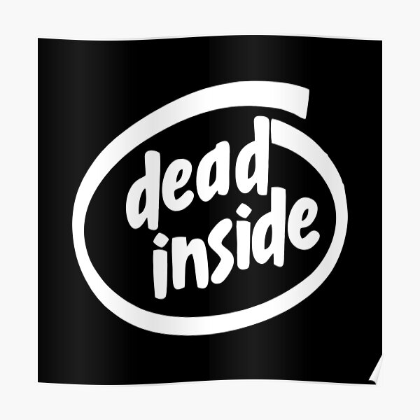 Intel Dead Inside Posters | Redbubble