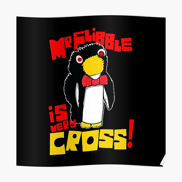 "Best Selling - Mr Flibble is Very Cross Merchandise" Poster by ...