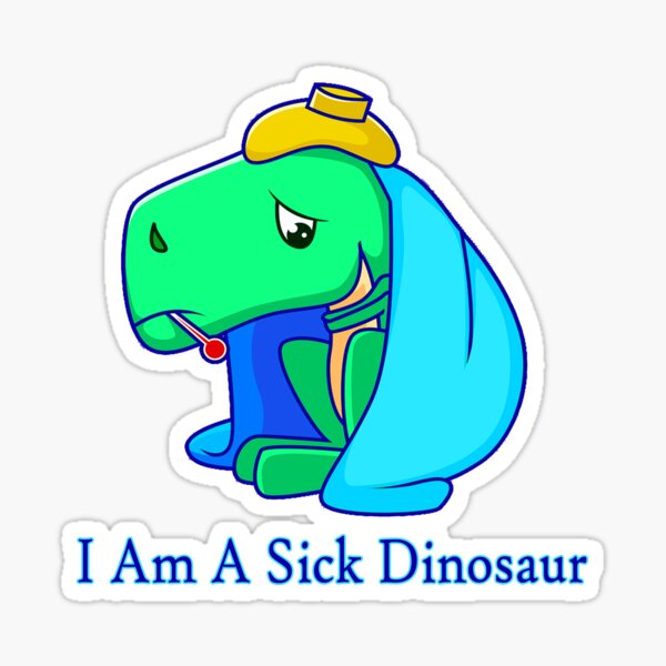 "I Am A Sick Dinosaur" Sticker for Sale by Creadys | Redbubble
