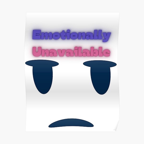 "Emotionally unavailable " Poster by SoniTheBest | Redbubble
