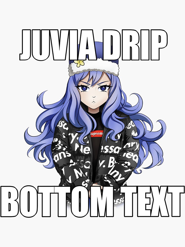 "Juvia Drip Meme" Sticker for Sale by bictewieh | Redbubble