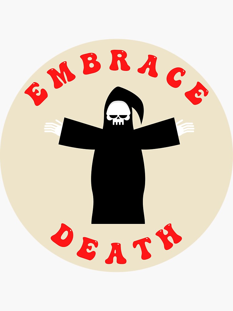"Embrace Death" Sticker for Sale by woozy-boozy | Redbubble