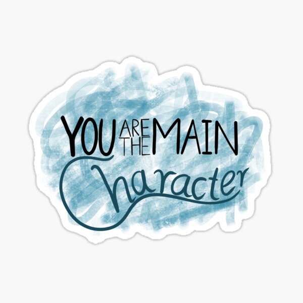 "You are the main character" Sticker for Sale by SincereDear | Redbubble