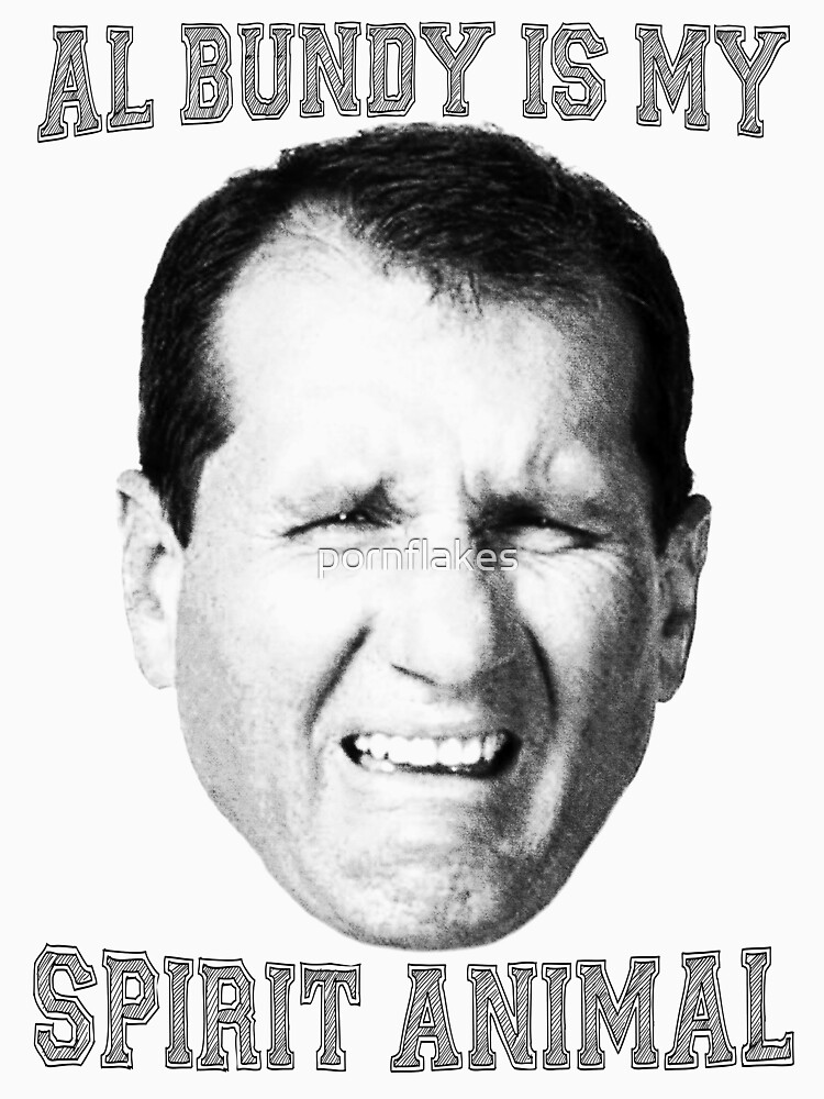 "Al Bundy is my spirit animal" T-shirt for Sale by pornflakes ...