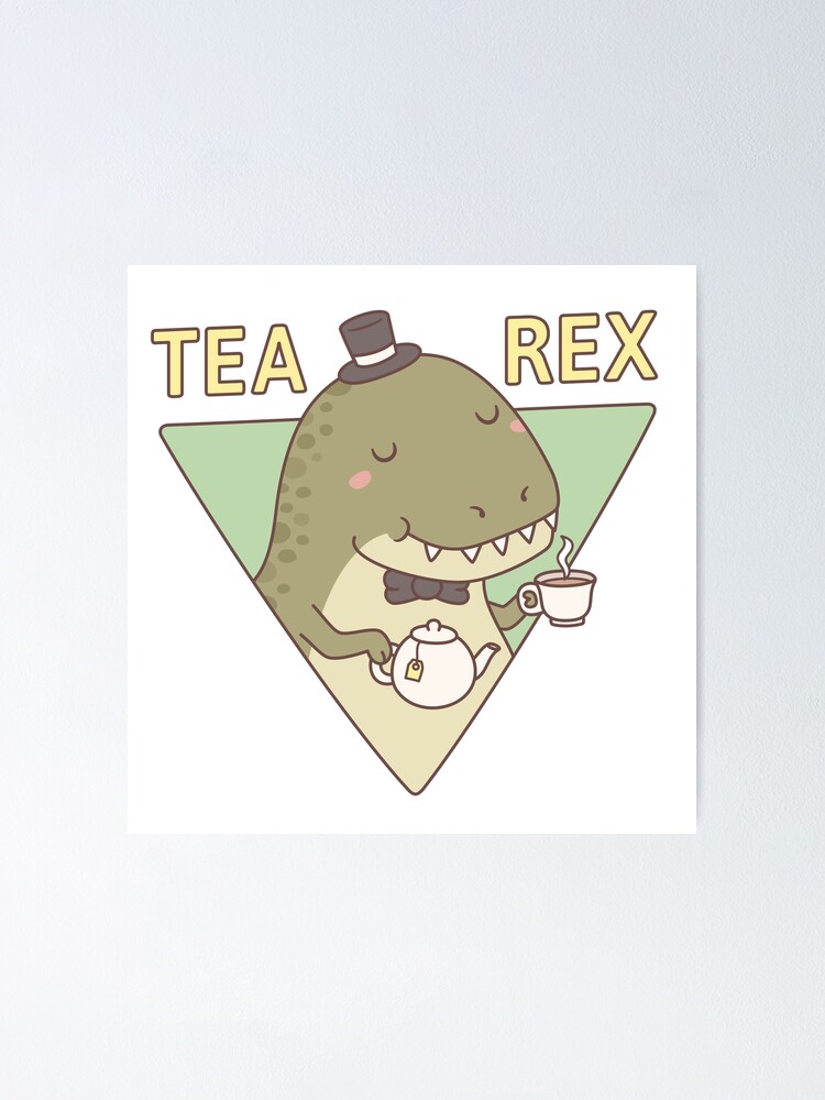 "Cute Dinosaur Tea Rex Trex Pun" Poster by rustydoodle | Redbubble