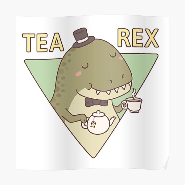 "Cute Dinosaur Tea Rex Trex Pun" Poster by rustydoodle | Redbubble