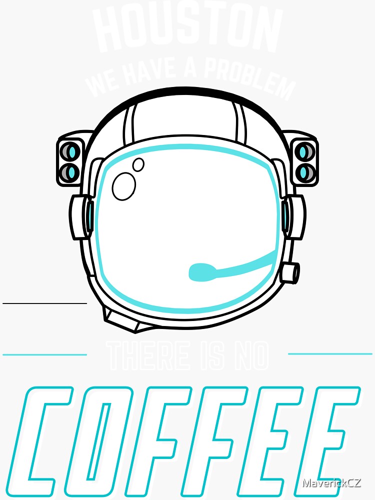"Spaceman: Houston, we have a problem. There is no coffee." Sticker for ...