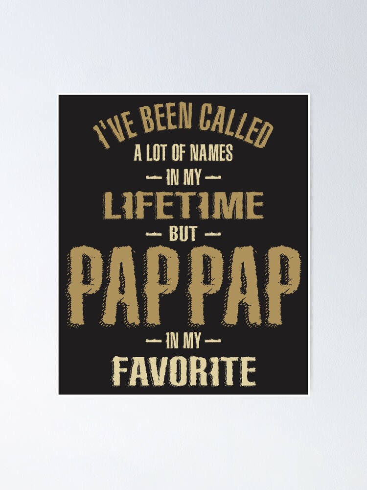 "Mens I've Been Called a Lot of Names But Pap-Pap is my Favorite ...