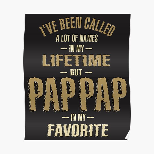 "Mens I've Been Called a Lot of Names But Pap-Pap is my Favorite ...