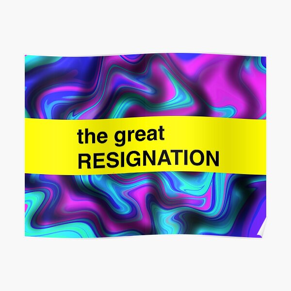 "the great resignation" Poster for Sale by SarinaGounden | Redbubble