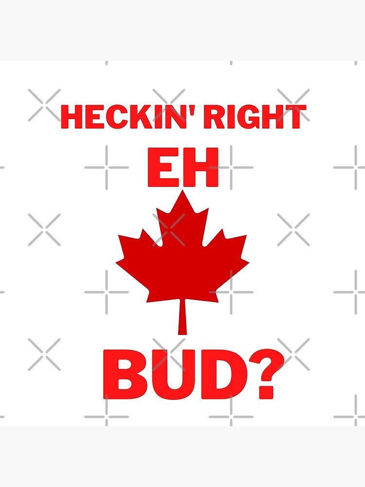 "Heckin, right eh bud?" Poster for Sale by 2Cheesy4U | Redbubble
