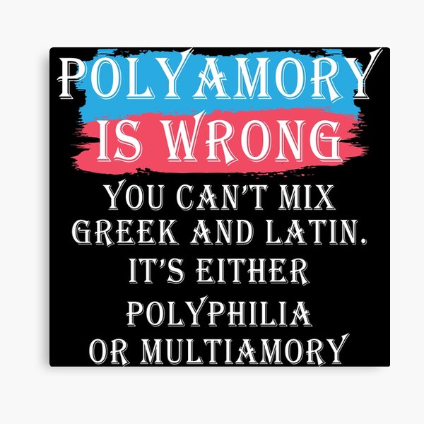 "Polyamory is wrong you can't mix Greek and Latin It's either ...