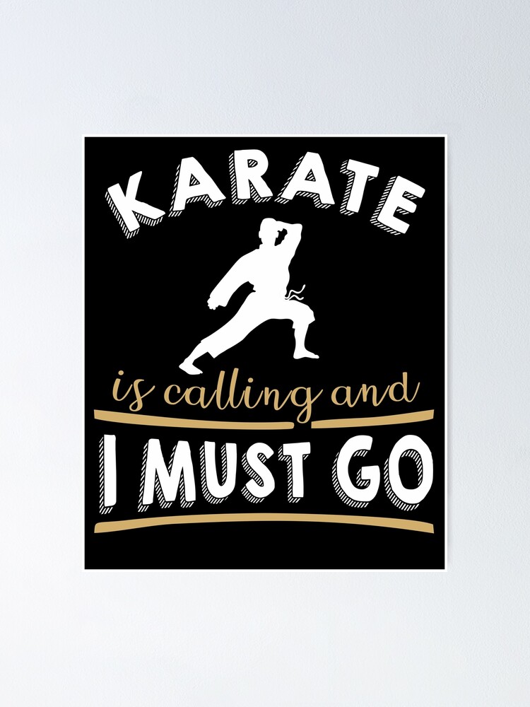"Karate Is Calling And I Must Go " Poster for Sale by funnyguy | Redbubble