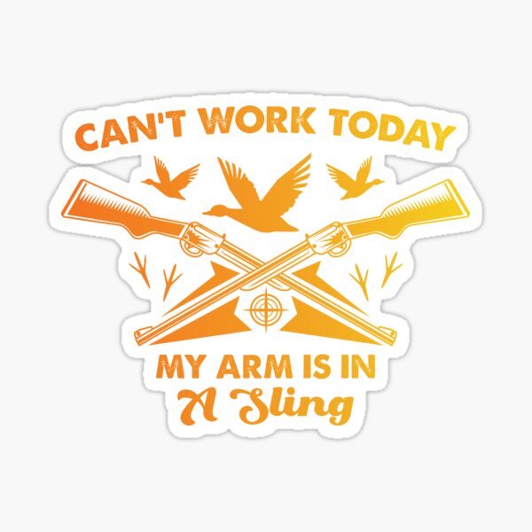 "Can't Work Today My Arm Is In A Sling" Sticker for Sale by Amineharoni ...