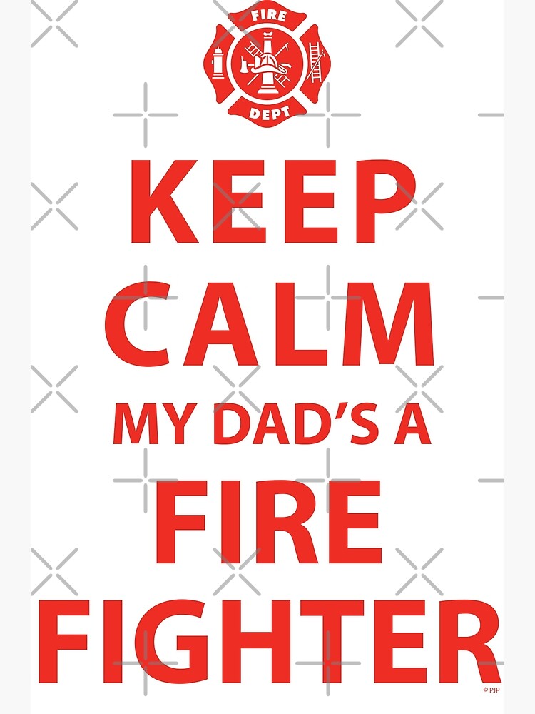 "KEEP CALM MY DAD’S A FIREFIGHTER" Framed Art Print for Sale by ...