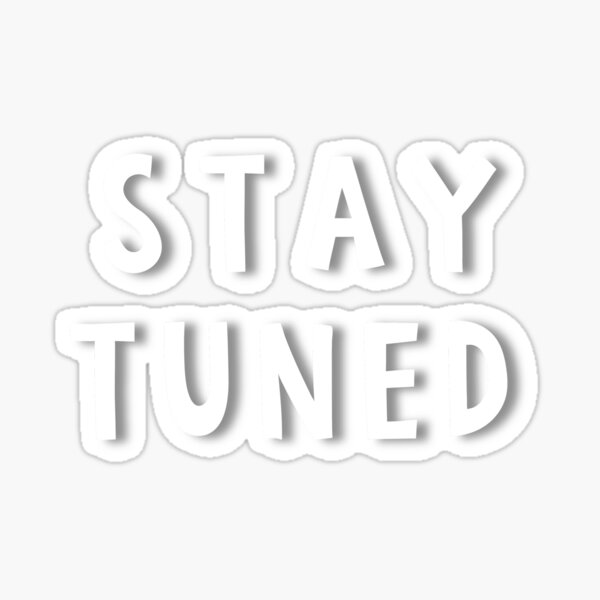 "Stay tuned" Sticker for Sale by Delamur | Redbubble