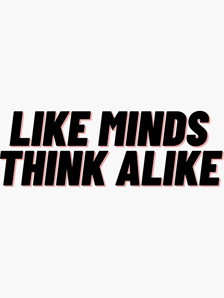 "Like Minds Think Alike" Sticker for Sale by Cubezz | Redbubble