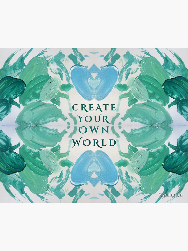 "create your own world 07/24/21" Art Print for Sale by Shellaqua ...