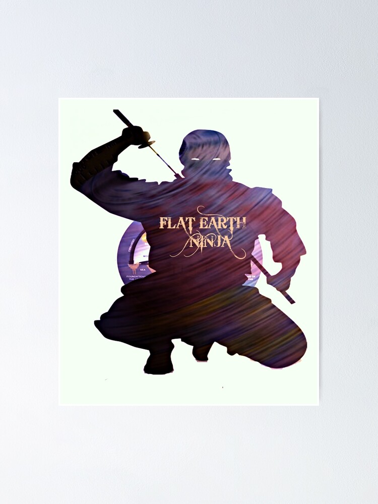 "FLAT EARTH NINJA" Poster for Sale by DMEIERS | Redbubble
