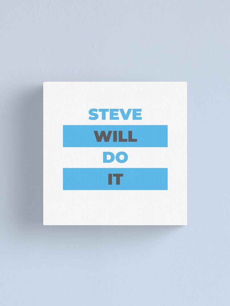 "steve will do it" Canvas Print for Sale by masterman242 | Redbubble