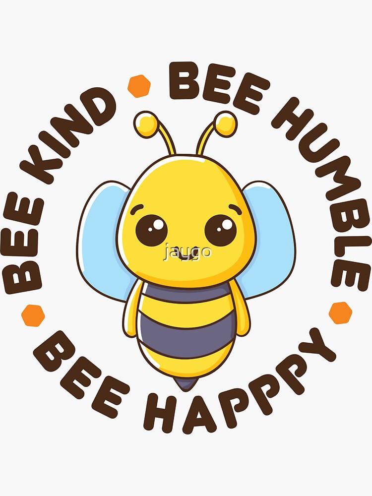 "Bee Happy Bee Humble Bee Kind" Sticker for Sale by jaygo | Redbubble