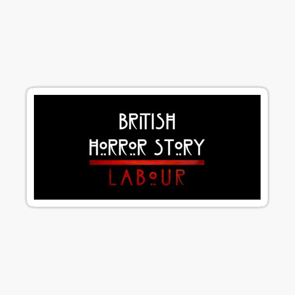 "British Horror Story: Labour" Sticker for Sale by DotorEaon | Redbubble