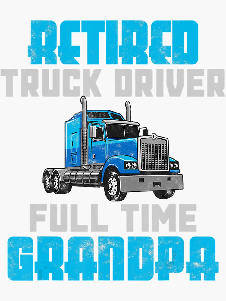 "Retired Truck Driver Full Time Grandpa Retirement Driver" Sticker for ...