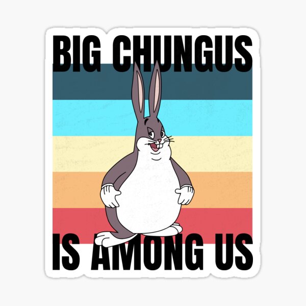 "Big Chungus Is Among Us" Sticker for Sale by jazminanett | Redbubble