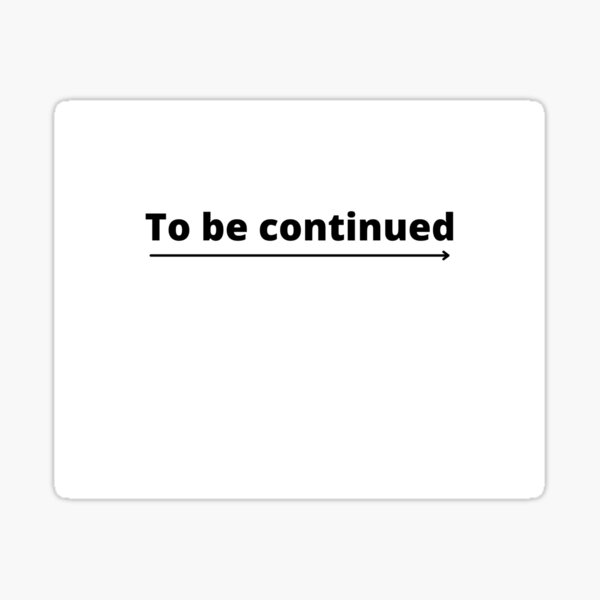"To be continued sign" Sticker for Sale by M-photos | Redbubble