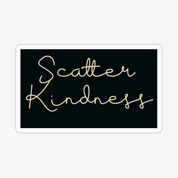 "Scatter Kindness by JessieJArt2021" Sticker for Sale by JessieJArt2021 ...