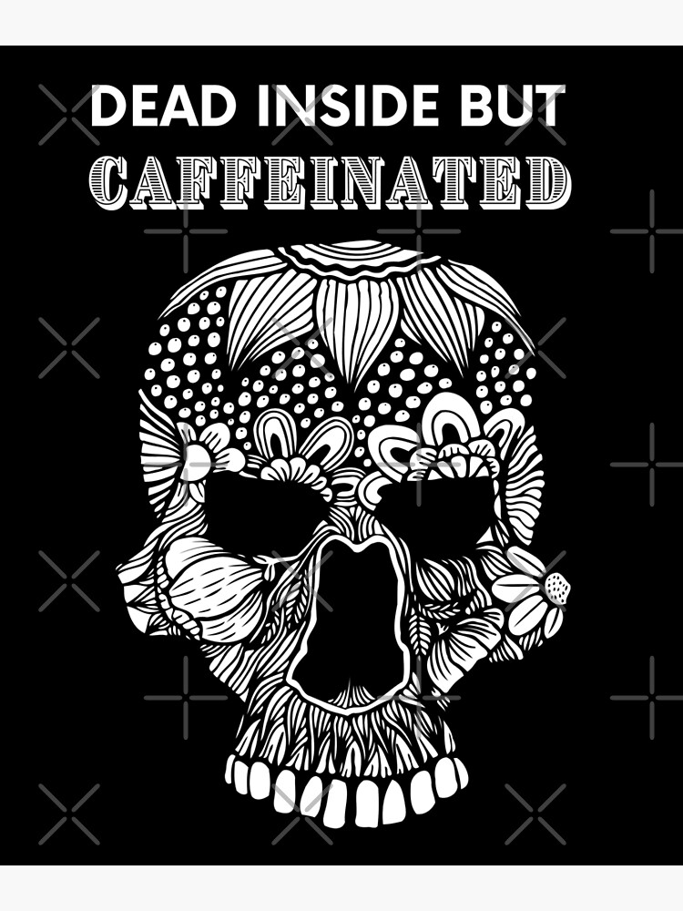 "Dead Inside But Caffeinated Skeleton Skull" Poster by GoldenHopeLux ...
