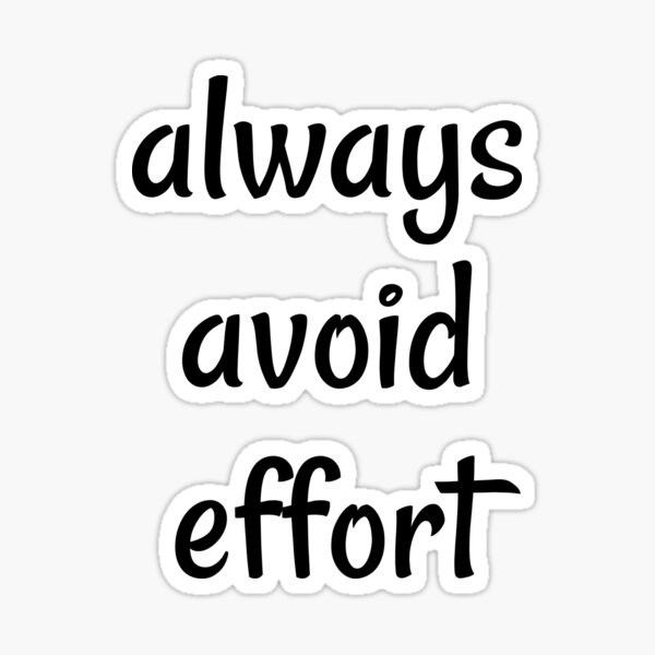 "avoid effort , bad advice, useless attitude, hilarious lazyness ...